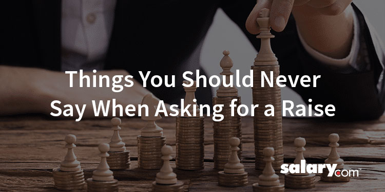 9 Things You Should Never Say When Asking for a Raise | Salary.com